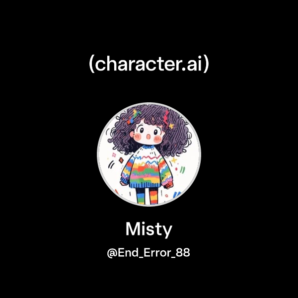 Misty (@End_Error_88) | character.ai | Personalized AI for every moment of your day