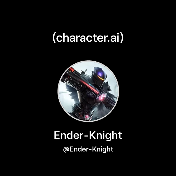 Ender-Knight (@Ender-Knight) | character.ai | Personalized AI for every moment of your day