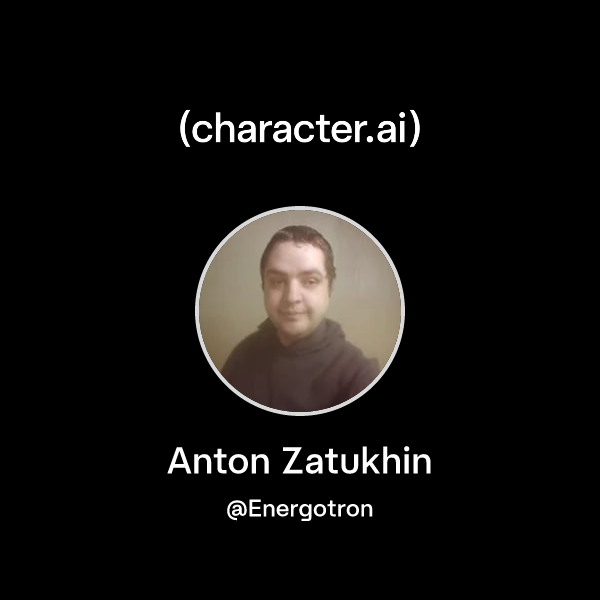 Anton Zatukhin (@Energotron) | character.ai | AI Chat, Reimagined–Your ...