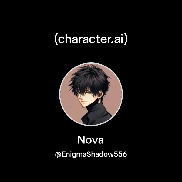 Nova (@EnigmaShadow556) | character.ai | AI Chat, Reimagined–Your Words ...