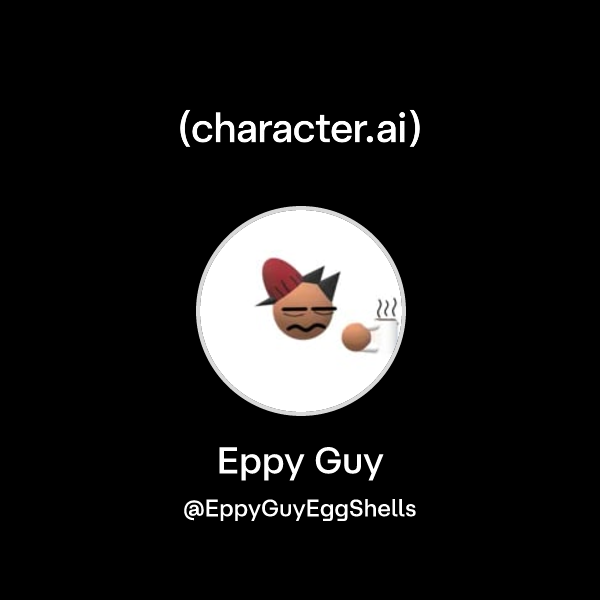 Eppy Guy (@EppyGuyEggShells) | character.ai | AI Chat, Reimagined–Your ...