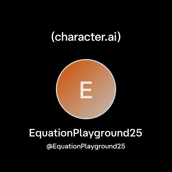 EquationPlayground25 (@EquationPlayground25) | character.ai | AI Chat ...