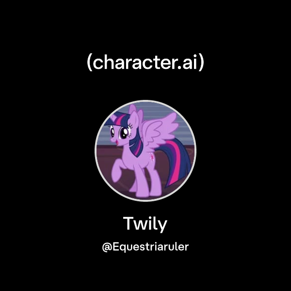 Twily (@Equestriaruler) | character.ai | Personalized AI for every ...