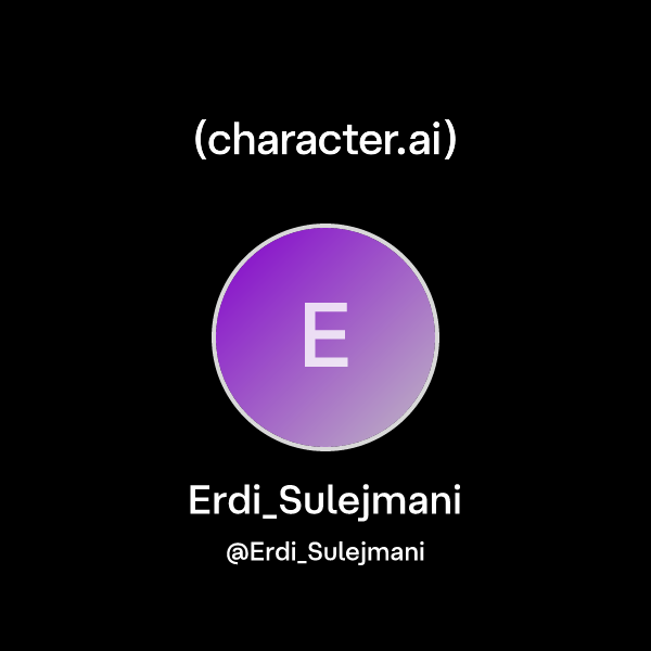 Erdi_Sulejmani (@Erdi_Sulejmani) | character.ai | AI Chat, Reimagined–Your Words. Your World.