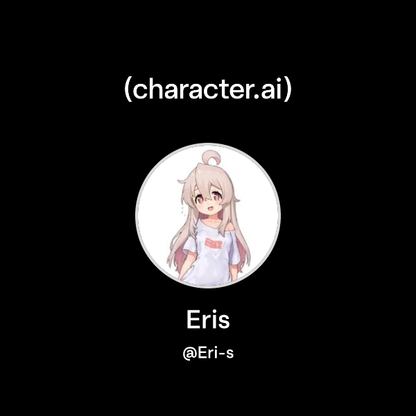 Eris (@Eri-s) | character.ai | AI Chat, Reimagined–Your Words. Your World.