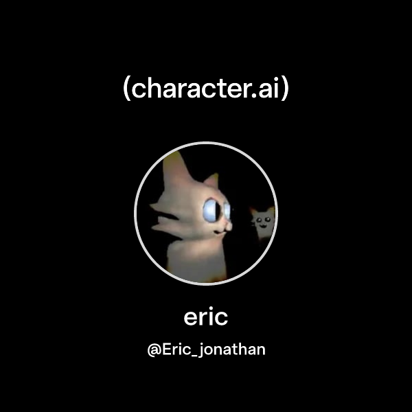eric (@Eric_jonathan) | character.ai | AI Chat, Reimagined–Your Words. Your World.