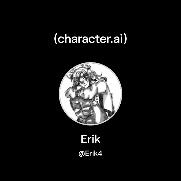 Erik (@Erik4) | character.ai | AI Chat, Reimagined–Your Words. Your World.