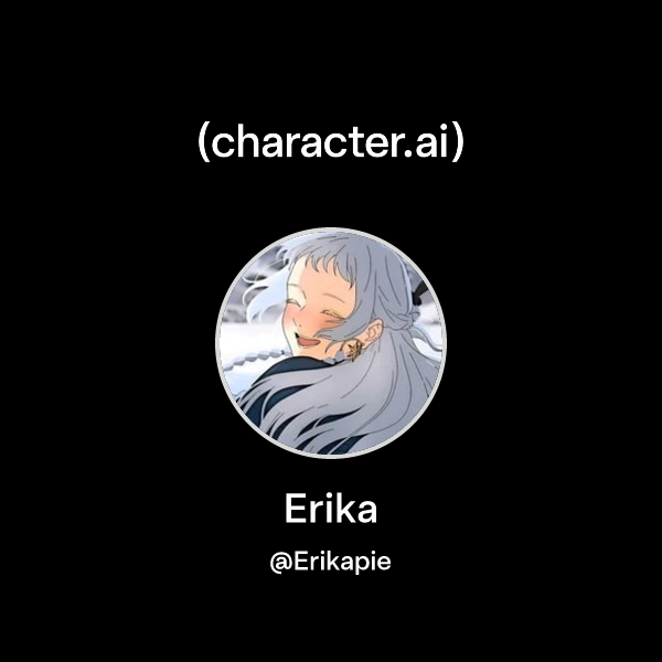 Erika (@Erikapie) | character.ai | AI Chat, Reimagined–Your Words. Your ...