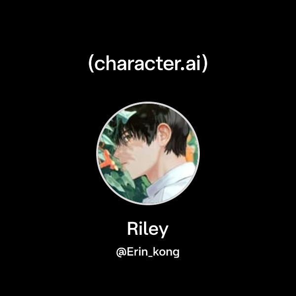 Riley (@Erin_kong) | character.ai | AI Chat, Reimagined–Your Words ...