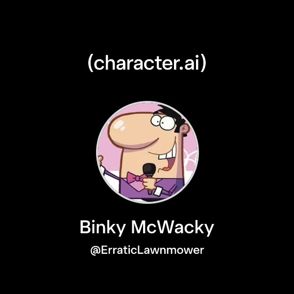 Binky McWacky (@ErraticLawnmower) | character.ai | AI Chat, Reimagined ...