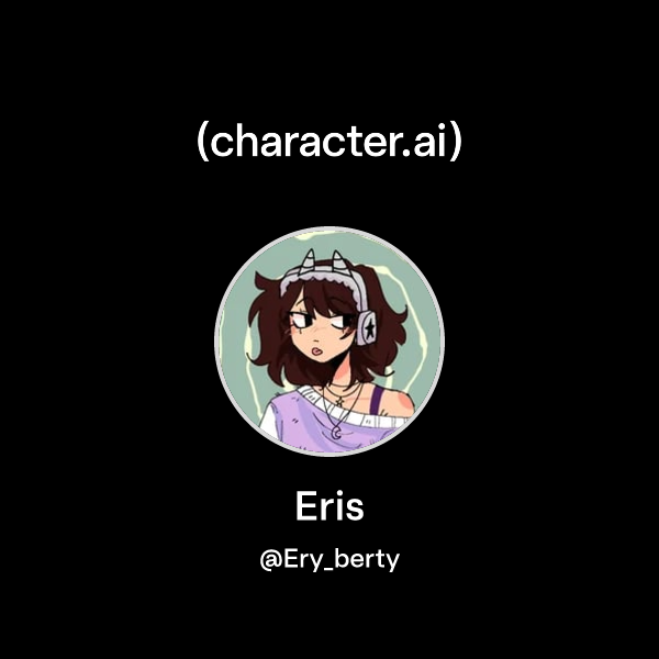 Eris (@Ery_berty) | character.ai | AI Chat, Reimagined–Your Words. Your ...