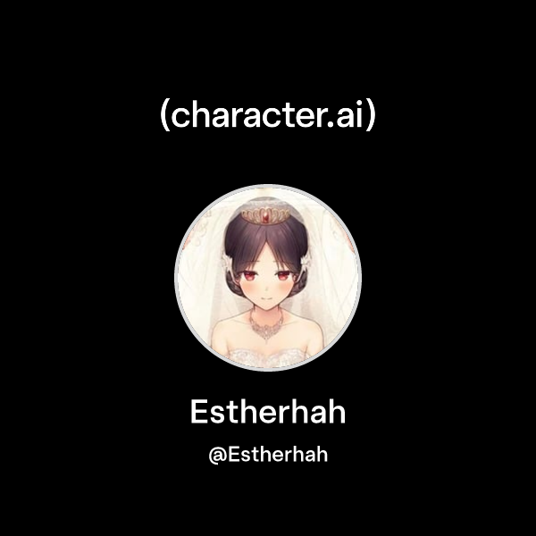 Estherhah (@Estherhah) | character.ai | Personalized AI for every moment of your day