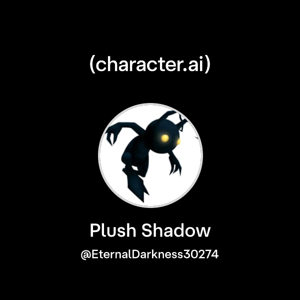Plush Shadow (@EternalDarkness30274) | character.ai | Personalized AI ...