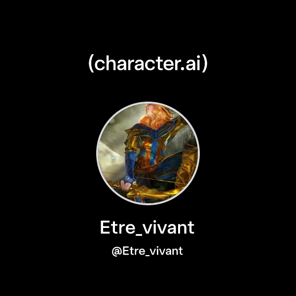 Etre_vivant (@Etre_vivant) | character.ai | Personalized AI for every moment of your day