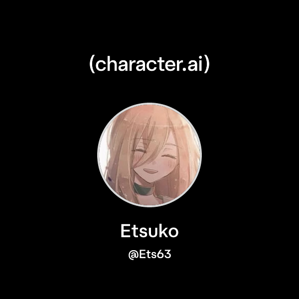 Etsuko (@Ets63) | character.ai | AI Chat, Reimagined–Your Words. Your ...