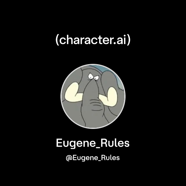 Eugene_Rules (@Eugene_Rules) | character.ai | AI Chat, Reimagined–Your ...