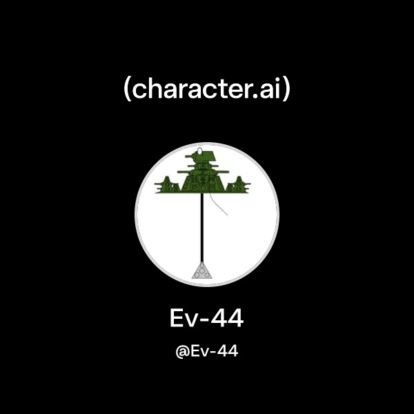 Ev-44 (@Ev-44) | character.ai | AI Chat, Reimagined–Your Words. Your World.