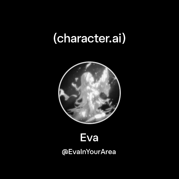 Eva (@EvaInYourArea) | character.ai | AI Chat, Reimagined–Your Words ...
