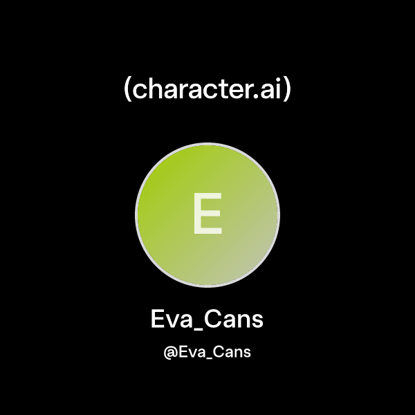 Eva_Cans (@Eva_Cans) | character.ai | AI Chat, Reimagined–Your Words ...