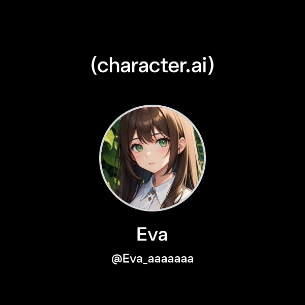 Eva (@Eva_aaaaaaa) | character.ai | AI Chat, Reimagined–Your Words ...
