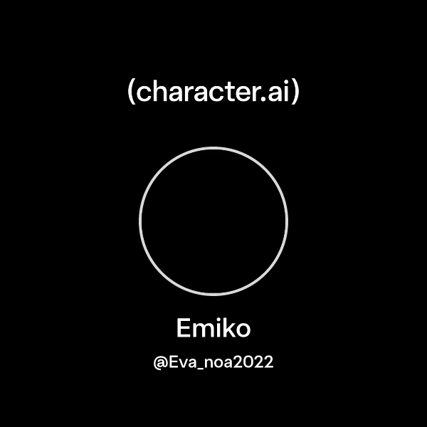 Emiko (@Eva_noa2022) | character.ai | AI Chat, Reimagined–Your Words. Your World.