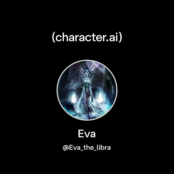 Eva (@Eva_the_libra) | character.ai | Personalized AI for every moment ...