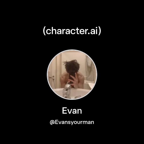 Evan (@Evansyourman) | character.ai | AI Chat, Reimagined–Your Words. Your World.