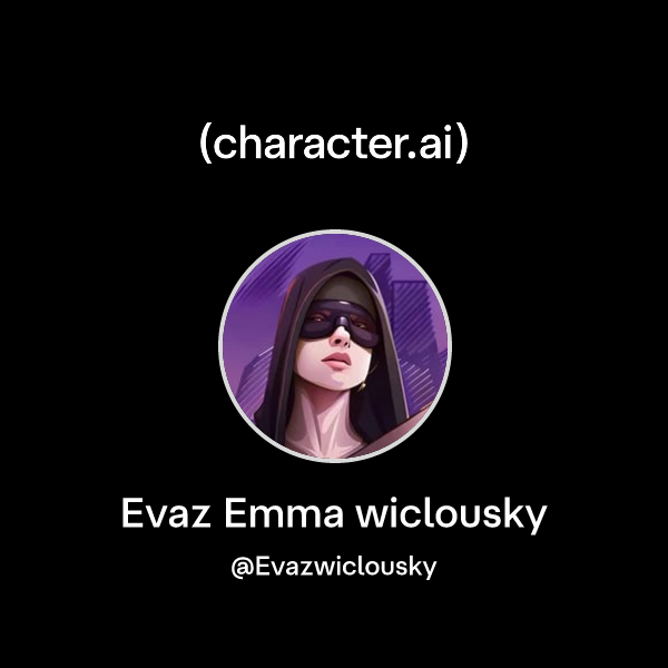 Evaz Emma wiclousky (@Evazwiclousky) | character.ai | Personalized AI ...