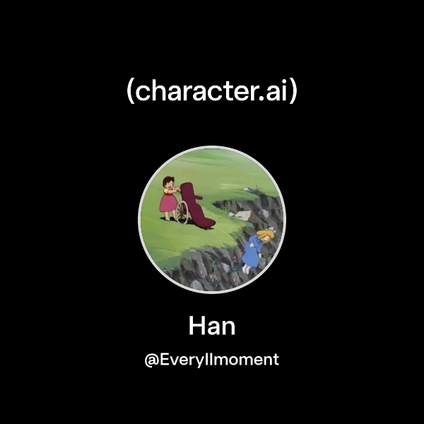 Han (@EveryIImoment) | character.ai | Personalized AI for every moment ...