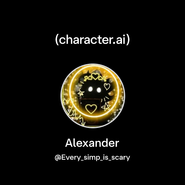 Alexander (@Every_simp_is_scary) | character.ai | AI Chat, Reimagined ...