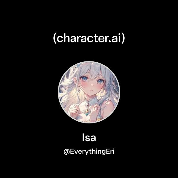 Isa (@EverythingEri) | character.ai | AI Chat, Reimagined–Your Words ...