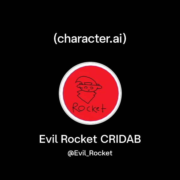 Evil Rocket CRIDAB (@Evil_Rocket) | character.ai | AI Chat, Reimagined ...