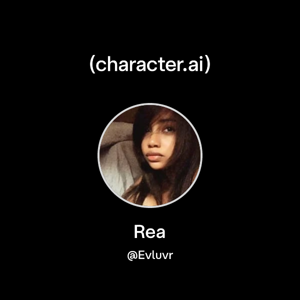 Rea (@Evluvr) | character.ai | AI Chat, Reimagined–Your Words. Your World.