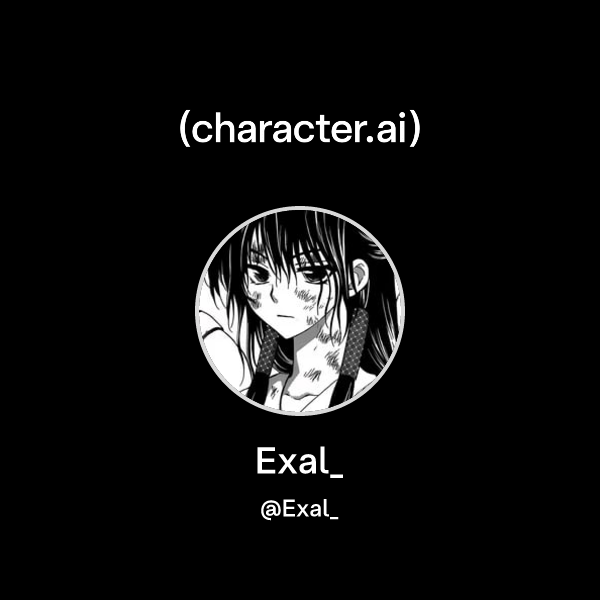 Exal_ (@Exal_) | character.ai | Personalized AI for every moment of ...