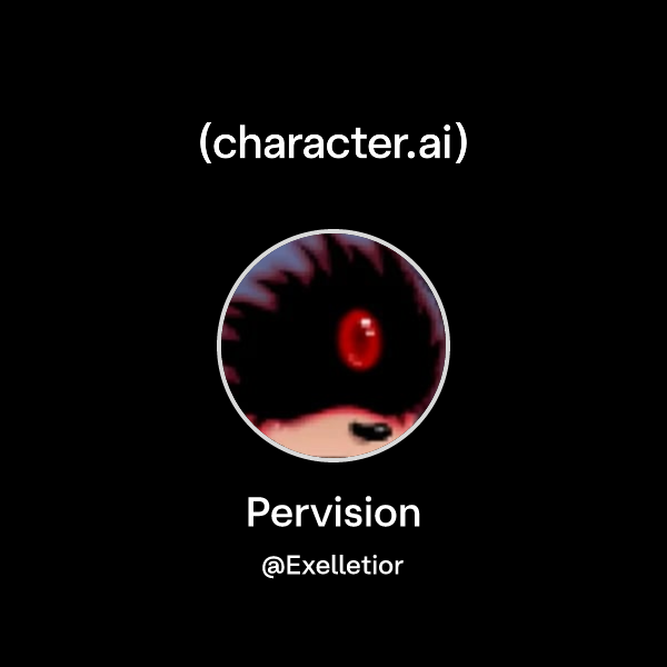 Pervision (@Exelletior) | character.ai | AI Chat, Reimagined–Your Words ...