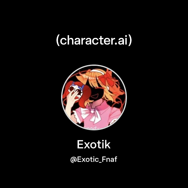 Exotik (@Exotic_Fnaf) | character.ai | AI Chat, Reimagined–Your Words ...