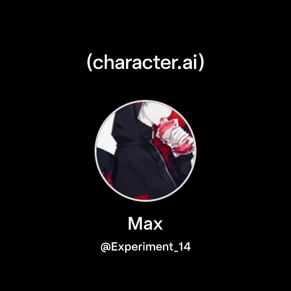Max (@Experiment_14) | character.ai | Personalized AI for every moment ...