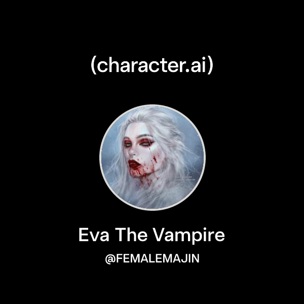 Eva The Vampire (@FEMALEMAJIN) | character.ai | AI Chat, Reimagined ...