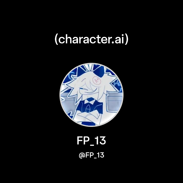 FP_13 (@FP_13) | character.ai | Personalized AI for every moment of your day