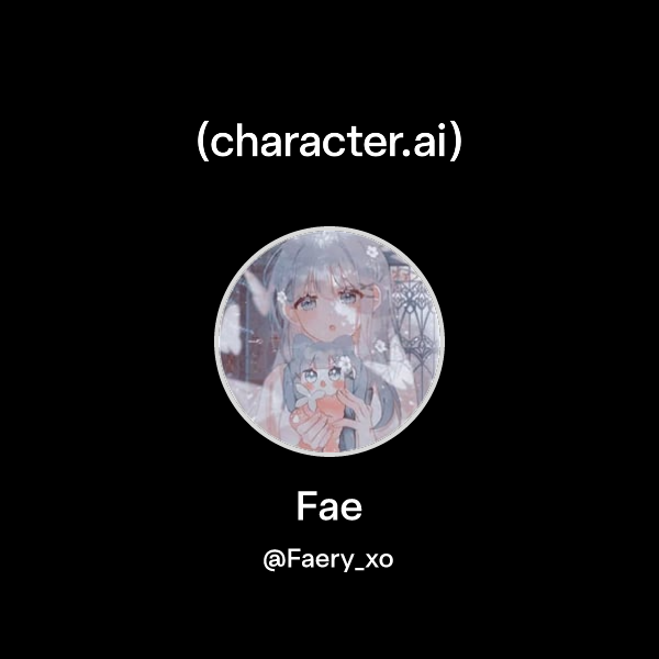 Fae (@Faery_xo) | character.ai | AI Chat, Reimagined–Your Words. Your World.