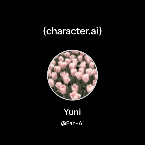 Yuni (@Fan-Ai) | character.ai | Personalized AI for every moment of ...