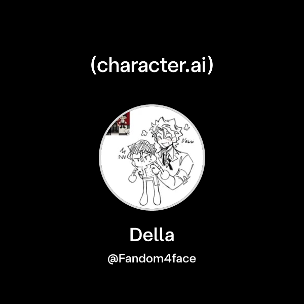 Della (@Fandom4face) | character.ai | AI Chat, Reimagined–Your Words ...
