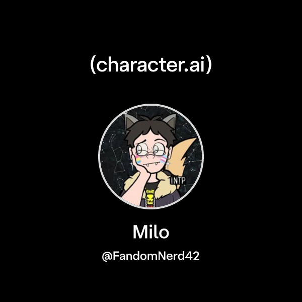 Milo (@FandomNerd42) | character.ai | Personalized AI for every moment ...