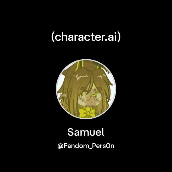 Samuel (@Fandom_Pers0n) | character.ai | AI Chat, Reimagined–Your Words ...