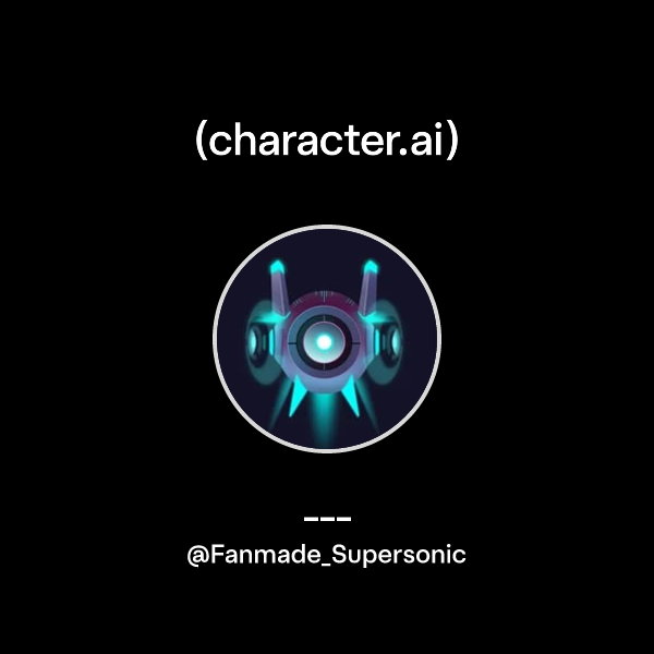 Fanmade_Supersonic) | character.ai | Personalized AI for every moment ...