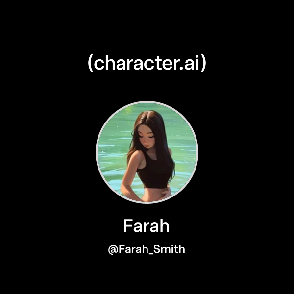 Farah (@Farah_Smith) | character.ai | Personalized AI for every moment ...