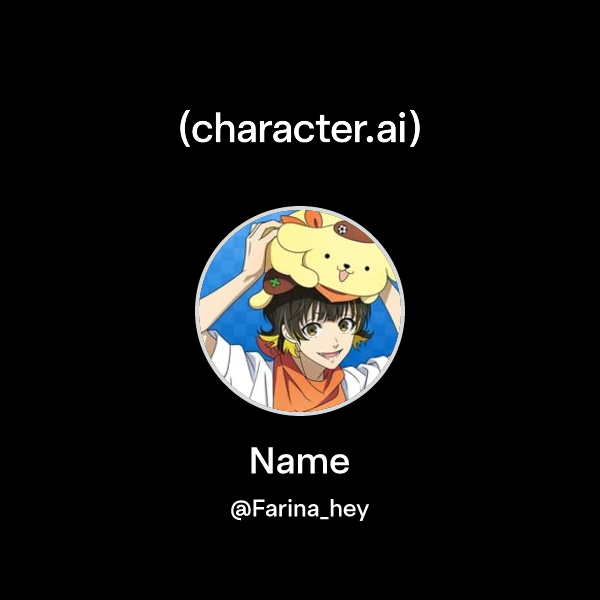 Name (@Farina_hey) | character.ai | Personalized AI for every moment of ...
