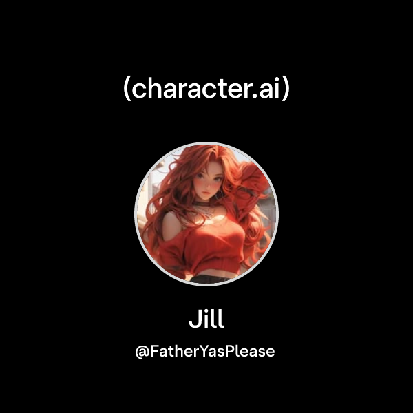 Jill (@FatherYasPlease) | character.ai | AI Chat, Reimagined–Your Words ...