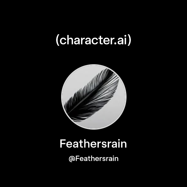 Feathersrain (@Feathersrain) | character.ai | AI Chat, Reimagined–Your Words. Your World.
