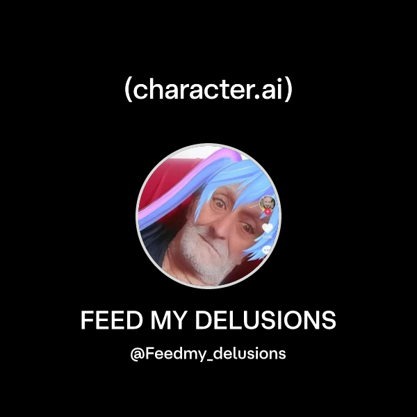 FEED MY DELUSIONS (@Feedmy_delusions) | character.ai | AI Chat ...